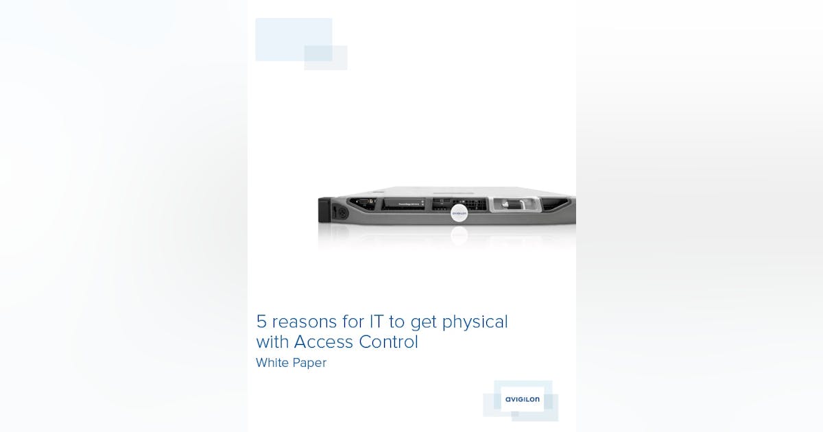 Avigilon whitepaper discusses five reasons to get physical with access ... Avigilon whitepaper discusses five reasons to get physical with access ...